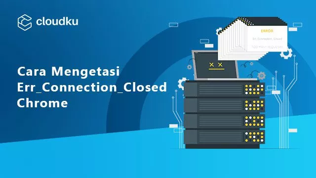 Cara Mengatasi Err_Connection_Closed Chrome - Cloud Service Provider Cara Mengatasi Err_Connection_Closed Chrome - Cloud Service Provider