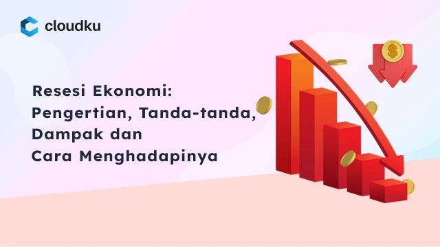 Resesi Ekonomi: Pengertian, Tanda-Tanda, Dampak dan Cara Menghadapinya - Cloud Service Provider